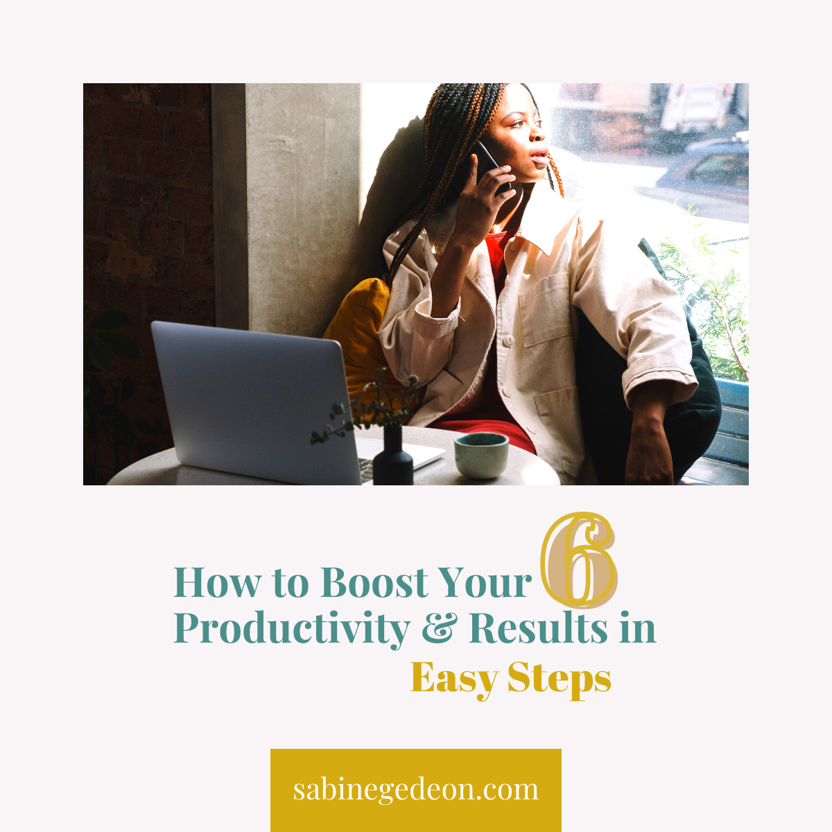 How to Boost Your Productivity & Results in 6 Easy Steps - Sabine Gedeon